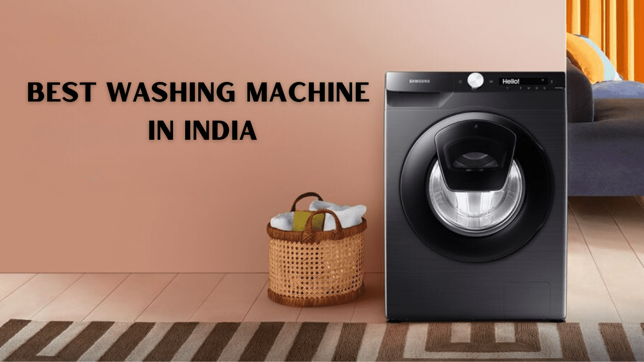 A Comprehensive Review of the Best Washing Machines in India - October ...